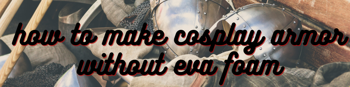How to Make Cosplay Armor Without EVA Foam - theladyfriend1