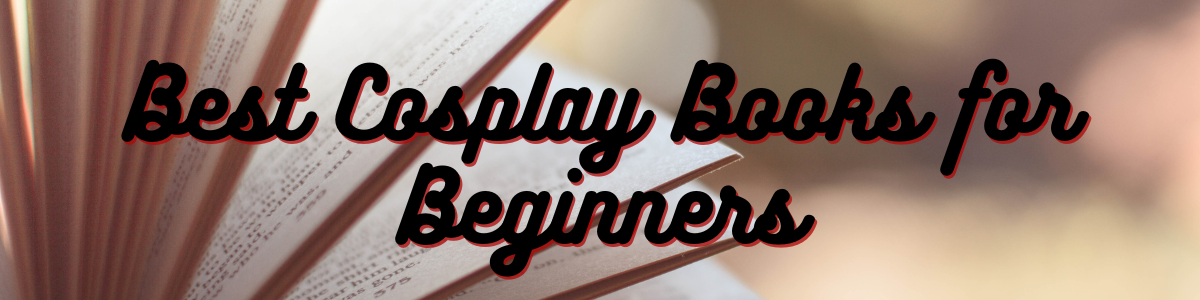Best Cosplay Books for Beginners - theladyfriend1