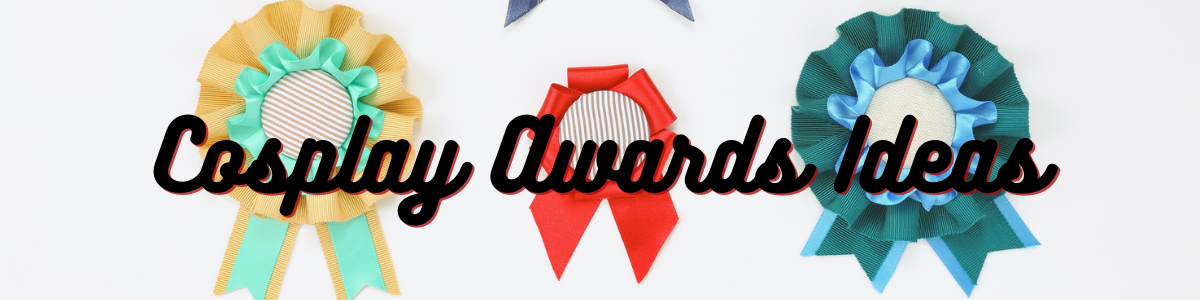 Cosplay Awards Ideas - theladyfriend1